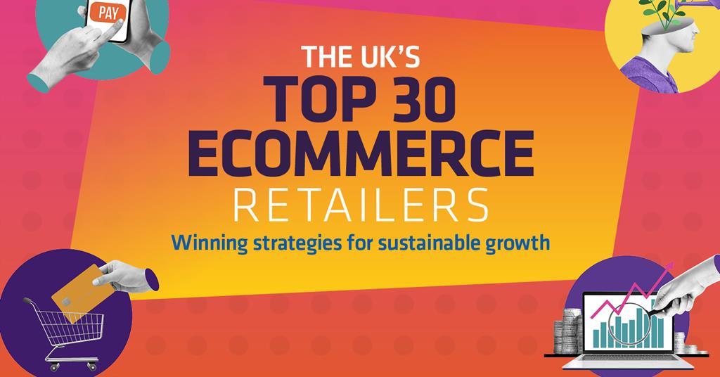 Ranking: Meet the UK’s top 30 ecommerce retailers | Retail Week
